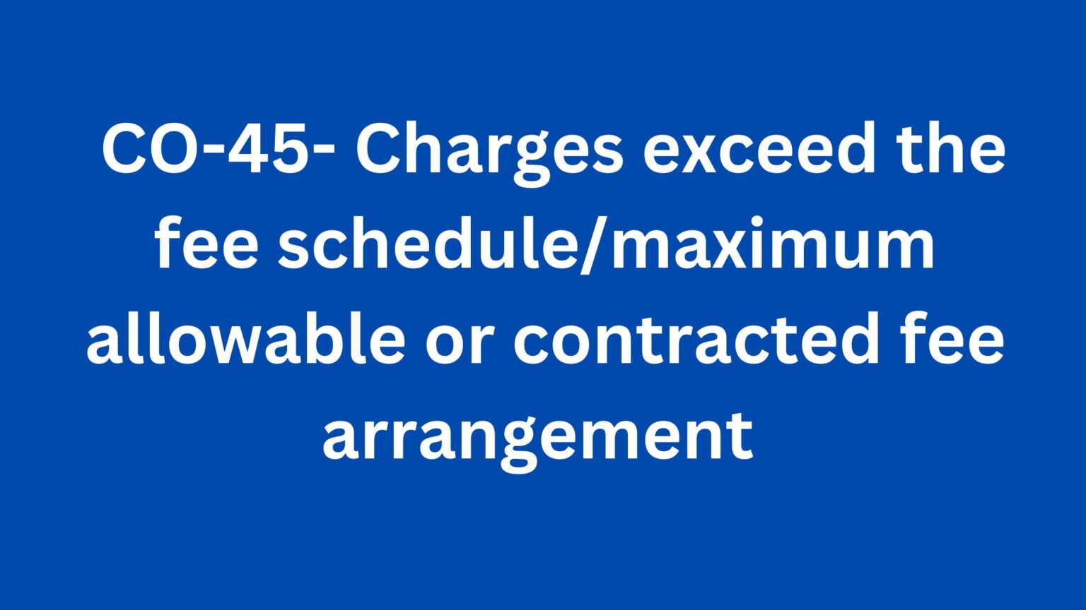 CO 45 Denial Code - Charges Exceed the Fee Schedule (2025)